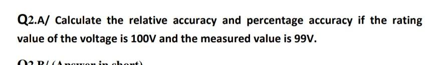 Solved Q2.A/ Calculate the relative accuracy and percentage | Chegg.com