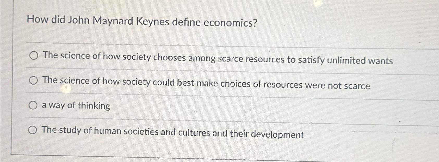 Solved How did John Maynard Keynes define economics?The | Chegg.com