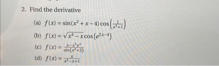 Solved 2. Find the derivative (a) f(x)=sin(x2+x−4)cos(x3+11) | Chegg.com