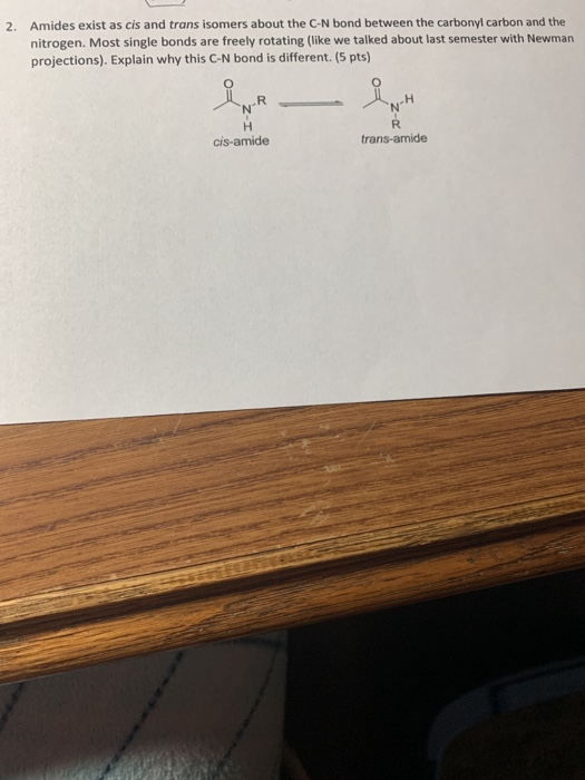 Solved Amides exist as cis and trans isomers about the C-N | Chegg.com