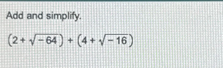Solved Add and simplify.(2+-642)+(4+-162) | Chegg.com