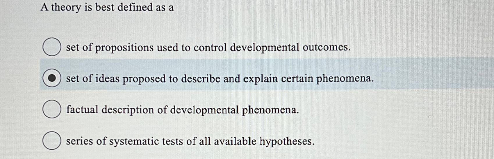Solved A theory is best defined as aset of propositions used | Chegg.com