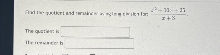 Solved Find the quotient and remainder using long division | Chegg.com