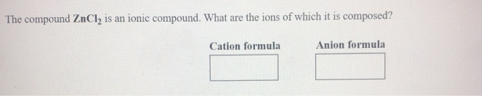 Solved The compound ZnCl2 is an ionic compound. What are the | Chegg.com