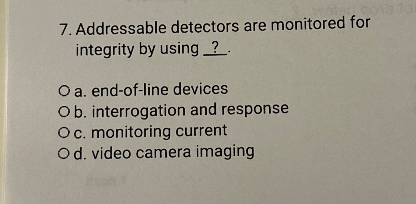 Solved Addressable detectors are monitored for integrity by | Chegg.com