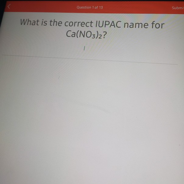 Solved Question 1 of 13 Submi What is the correct IUPAC name | Chegg.com