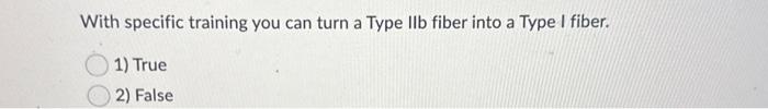 Solved With specific training you can turn a Type IIb fiber | Chegg.com