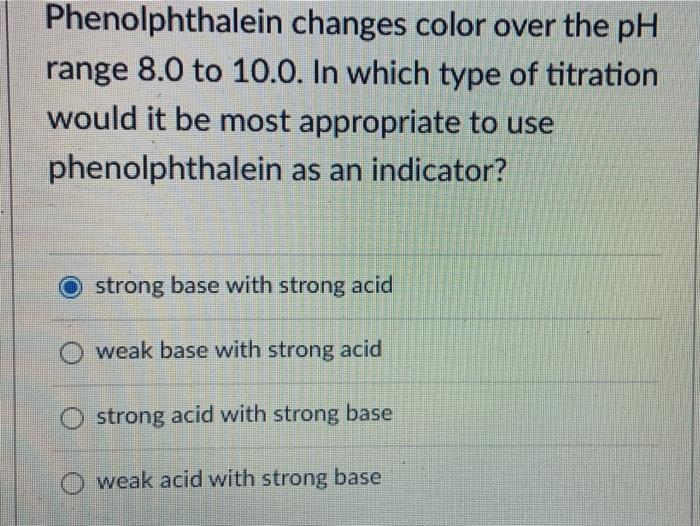 Solved Phenolphthalein changes color over the pH range 8.0 | Chegg.com