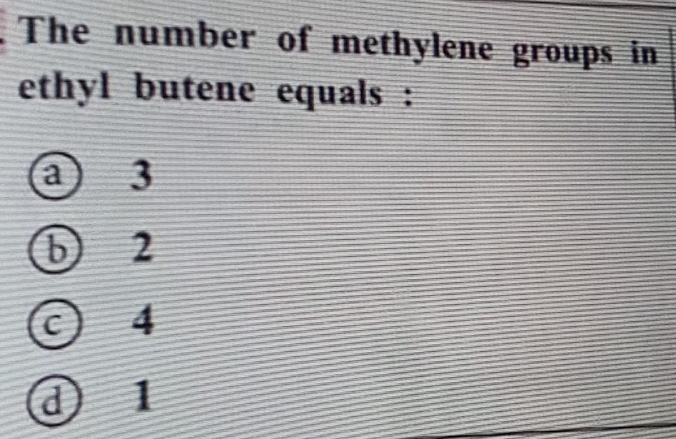 Solved The number of methylene groups in ethyl butene equals | Chegg.com