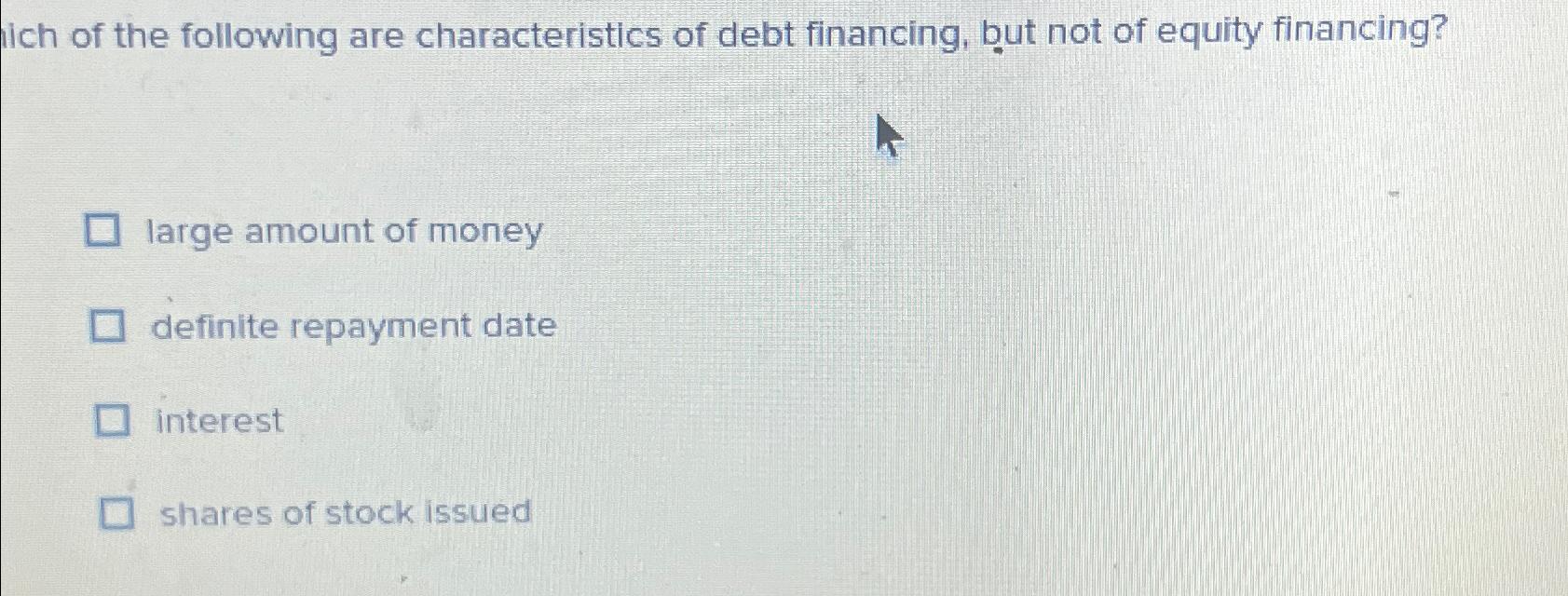 Solved iich of the following are characteristics of debt | Chegg.com
