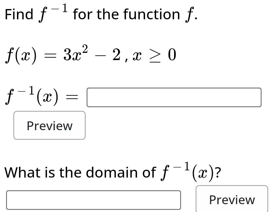 Solved Find f−1 for the function f. f(x)=3x2−2,x≥0 f−1(x)= | Chegg.com Solved Find f−1 for the function f. f(x)=3x2−2,x≥0 f−1(x)= | Chegg.com