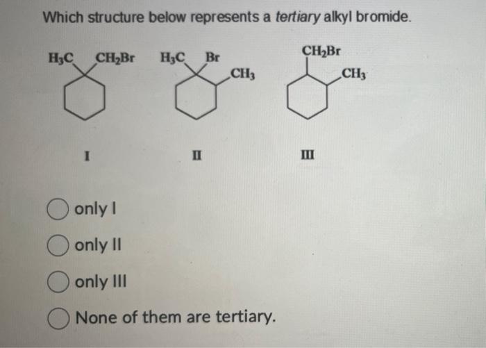 Solved Which structure below represents a tertiary alkyl | Chegg.com