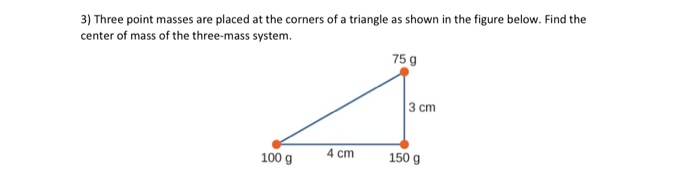 Solved 3) Three point masses are placed at the corners of a | Chegg.com