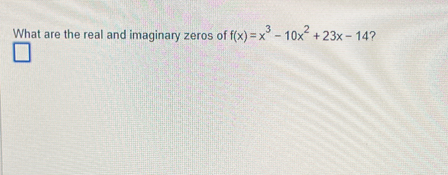 Solved What are the real and imaginary zeros of | Chegg.com
