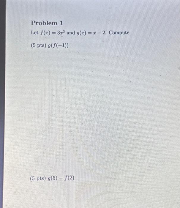 Solved Problem 1 Let f(x)=3x3 and g(x)=x−2. Compute | Chegg.com