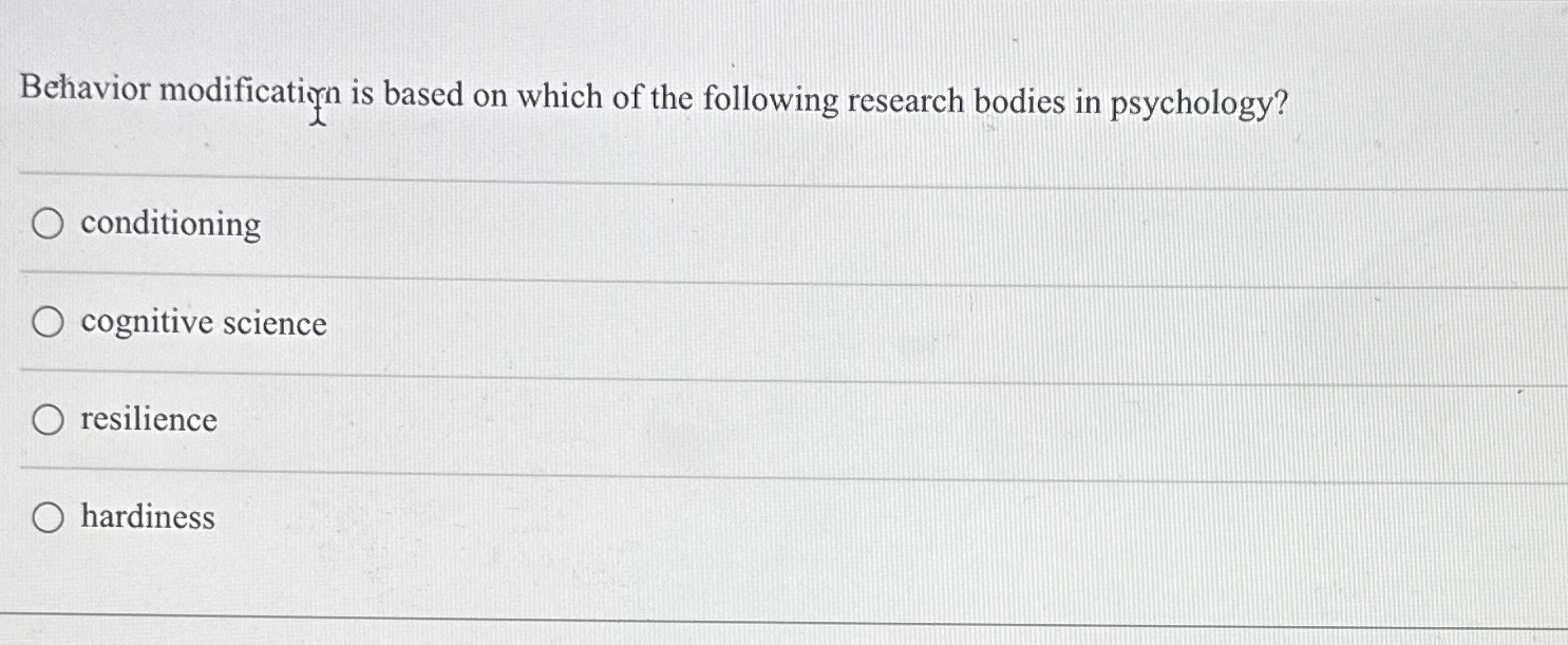 Solved Behavior modificatiofn is based on which of the | Chegg.com
