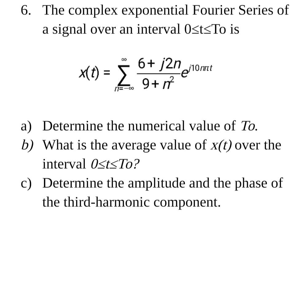 Solved 6. The complex exponential Fourier Series of a signal | Chegg.com