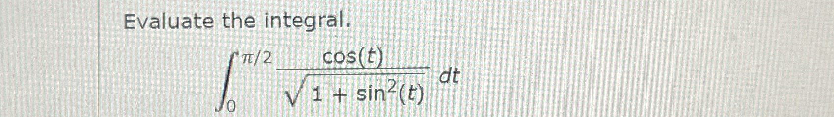 Solved Evaluate the integral.∫0π2cos(t)1+sin2(t)2dt | Chegg.com
