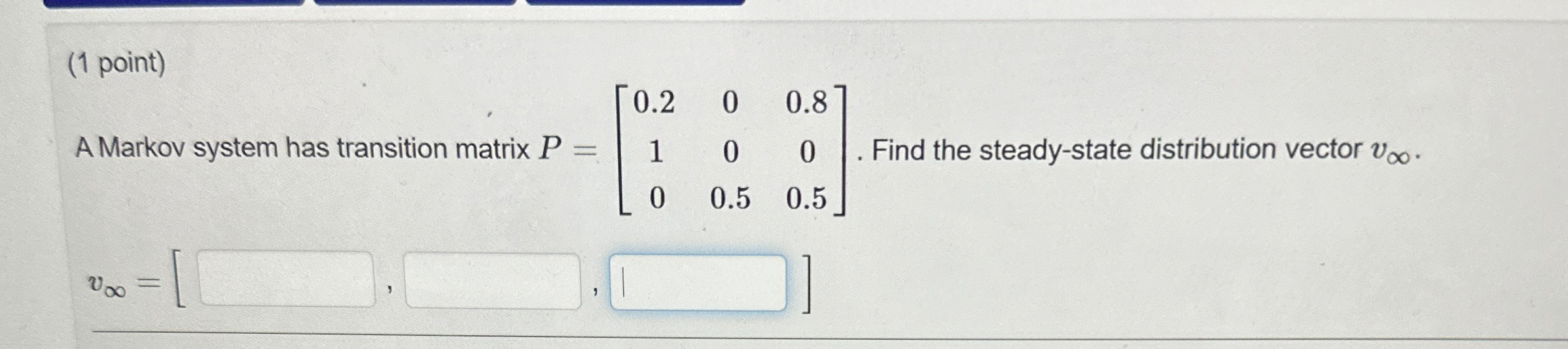 Solved (1 ﻿point)A Markov system has transition matrix | Chegg.com