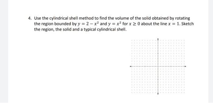 Solved 4. Use the cylindrical shell method to find the | Chegg.com