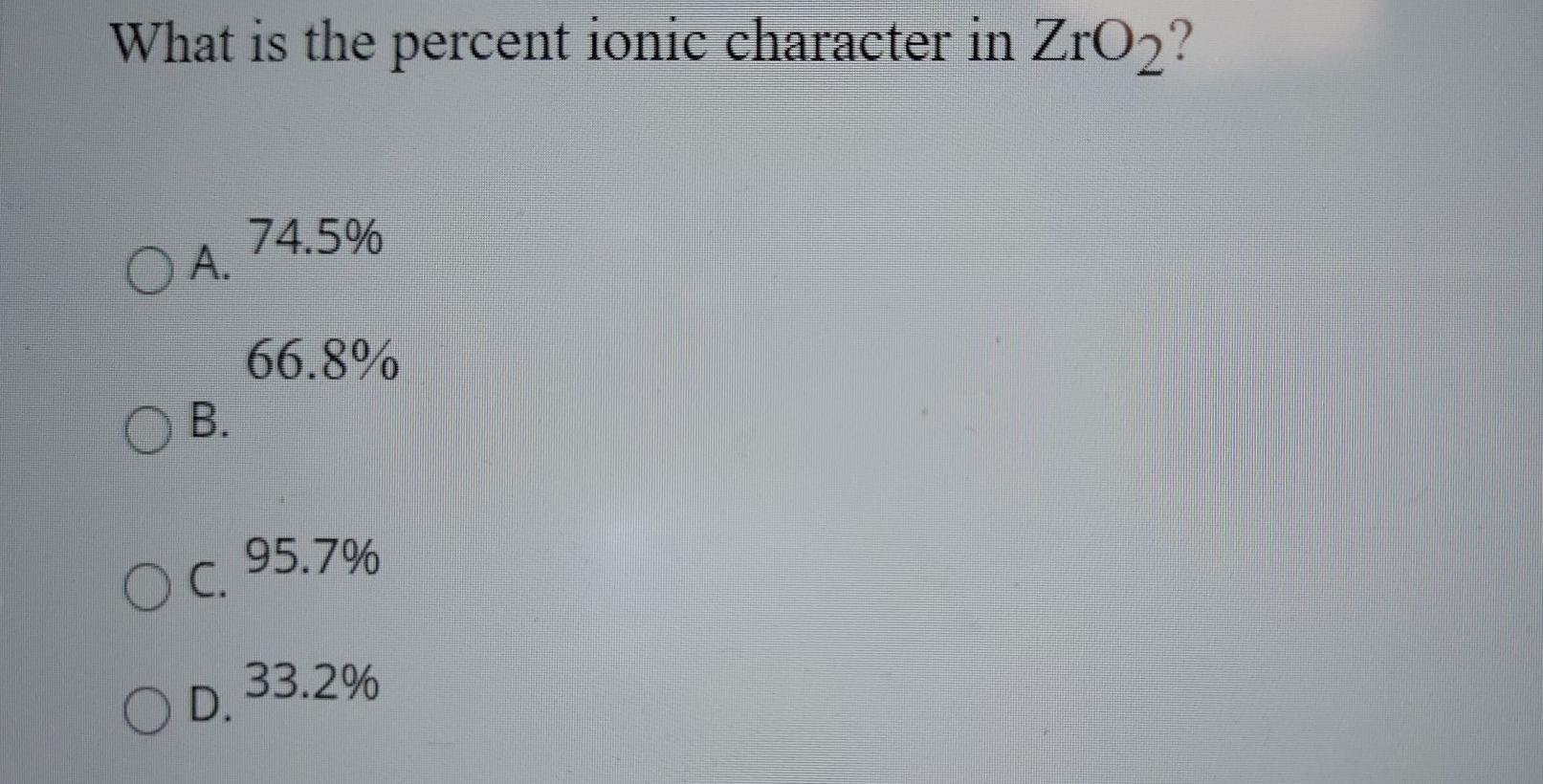 Solved What is the percent ionic character in ZrO2? 74.5% O | Chegg.com