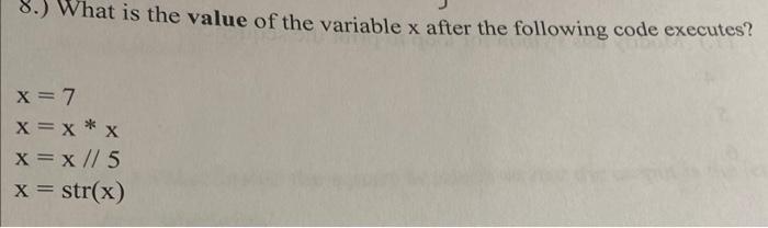 Solved 8.) What is the value of the variable x after the | Chegg.com