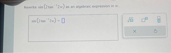 Solved Rewrite sin(2tan−12w) as an algebraic expression in | Chegg.com