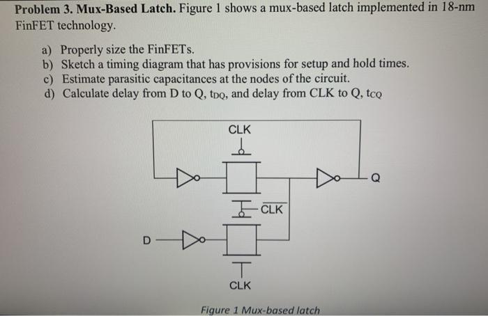 Problem 3. Mux-Based Latch. Figure 1 shows a | Chegg.com