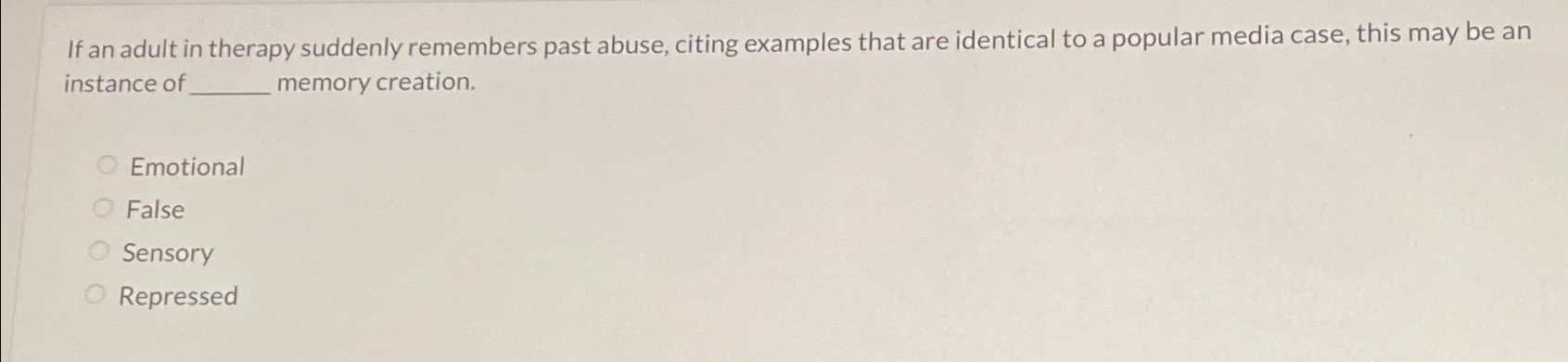 Solved If an adult in therapy suddenly remembers past abuse, | Chegg.com