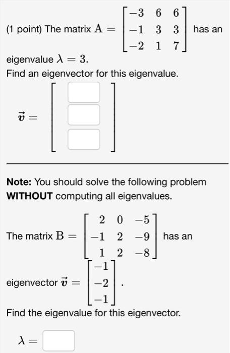 Solved (1 point) The matrix A=⎣⎡−3−1−2631637⎦⎤ has | Chegg.com