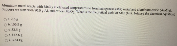 Solved Aluminum metal reacts with MnO2 at elevated | Chegg.com