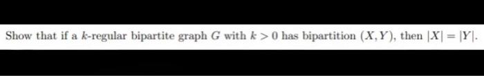 Solved Show that if a k-regular bipartite graph G with k > 0 | Chegg.com