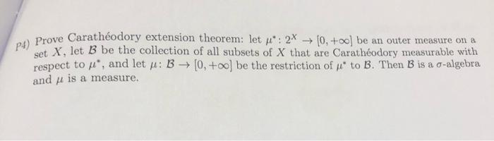 Solved P4) Prove Carathéodory extension theorem: let : 2 (0, | Chegg.com