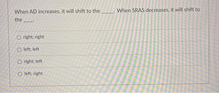 Solved When AD increases, it will shift to the When SRAS | Chegg.com
