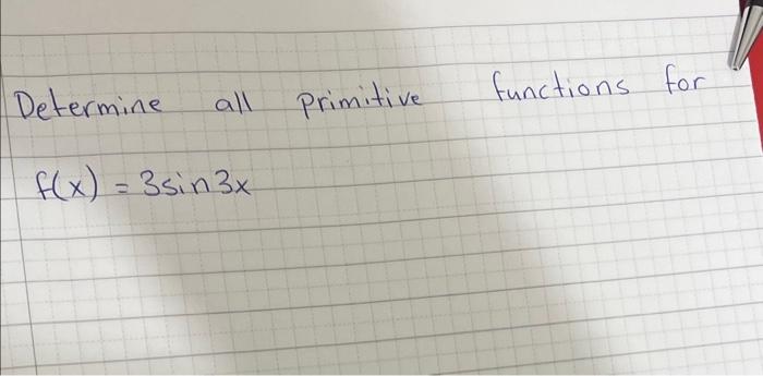 Solved Determine all primitive functions for f(x)=3sin3x | Chegg.com