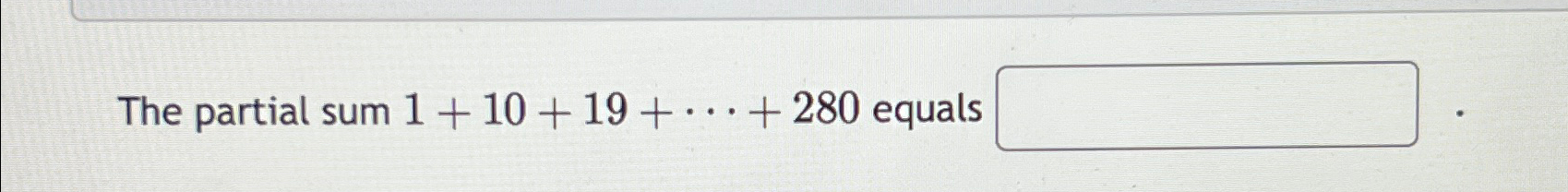 Solved The partial sum 1+10+19+cdots+280 ﻿equals | Chegg.com