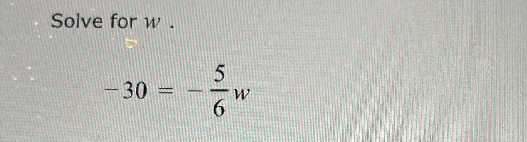 Solved Solve for w-30=-56w | Chegg.com