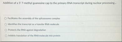 Solved Addition of a 5'7-methyl guanosine cap to the primary | Chegg.com