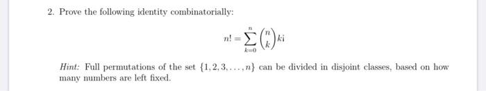Solved 2. Prove the following identity combinatorially: n! = | Chegg.com