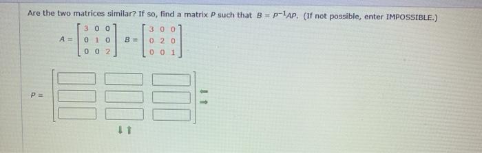 Solved Are the two matrices similar? If so, find a matrix P | Chegg.com