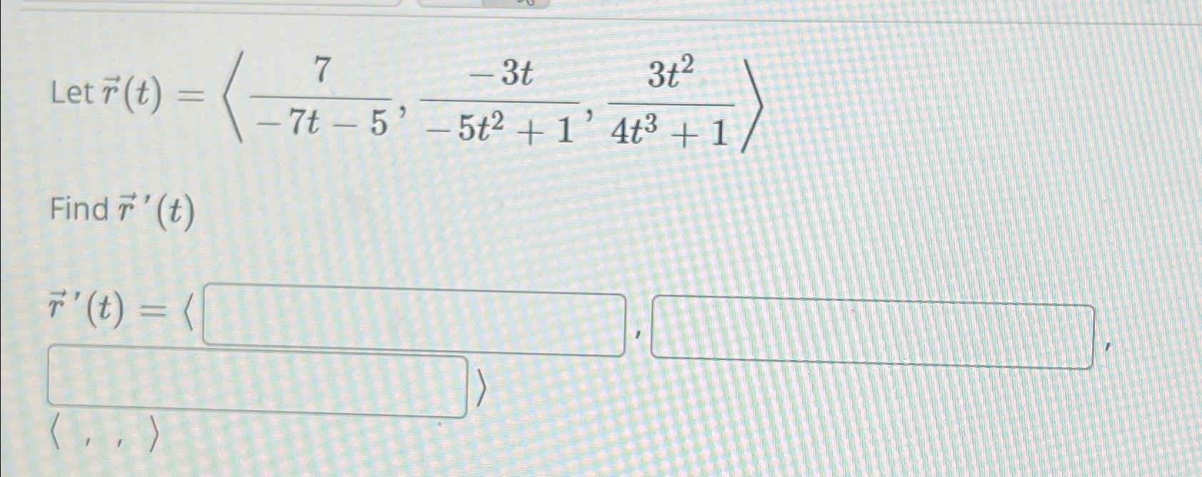 Solved Let vec(r)(t)=(:7-7t-5,-3t-5t2+1,3t24t3+1:)Find | Chegg.com