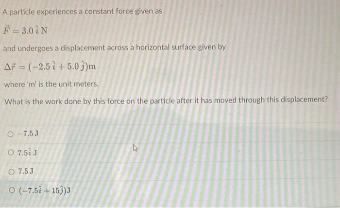 Solved A particle experiences a constant force given as | Chegg.com