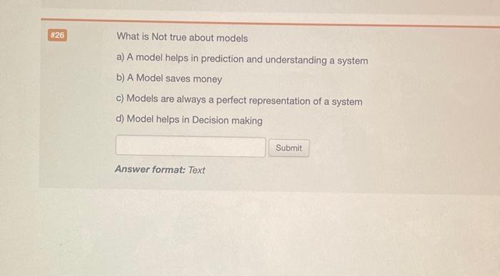 Solved #26 What is Not true about models a) A model helps in | Chegg.com