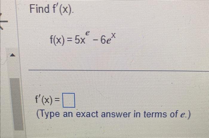 Solved Find f′(x) f(x)=5xe−6ex f′(x)= (Type an exact answer | Chegg.com