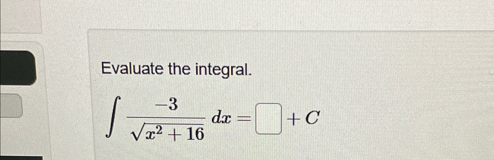 Solved Evaluate the integral.∫﻿﻿-3x2+162dx=+C | Chegg.com