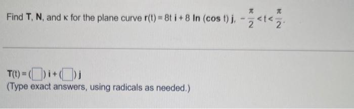 Solved Find T,N, and κ for the plane curve | Chegg.com