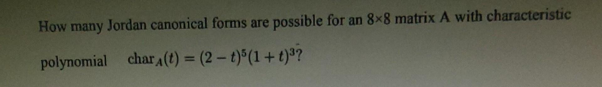 Solved How many Jordan canonical forms are possible for an | Chegg.com