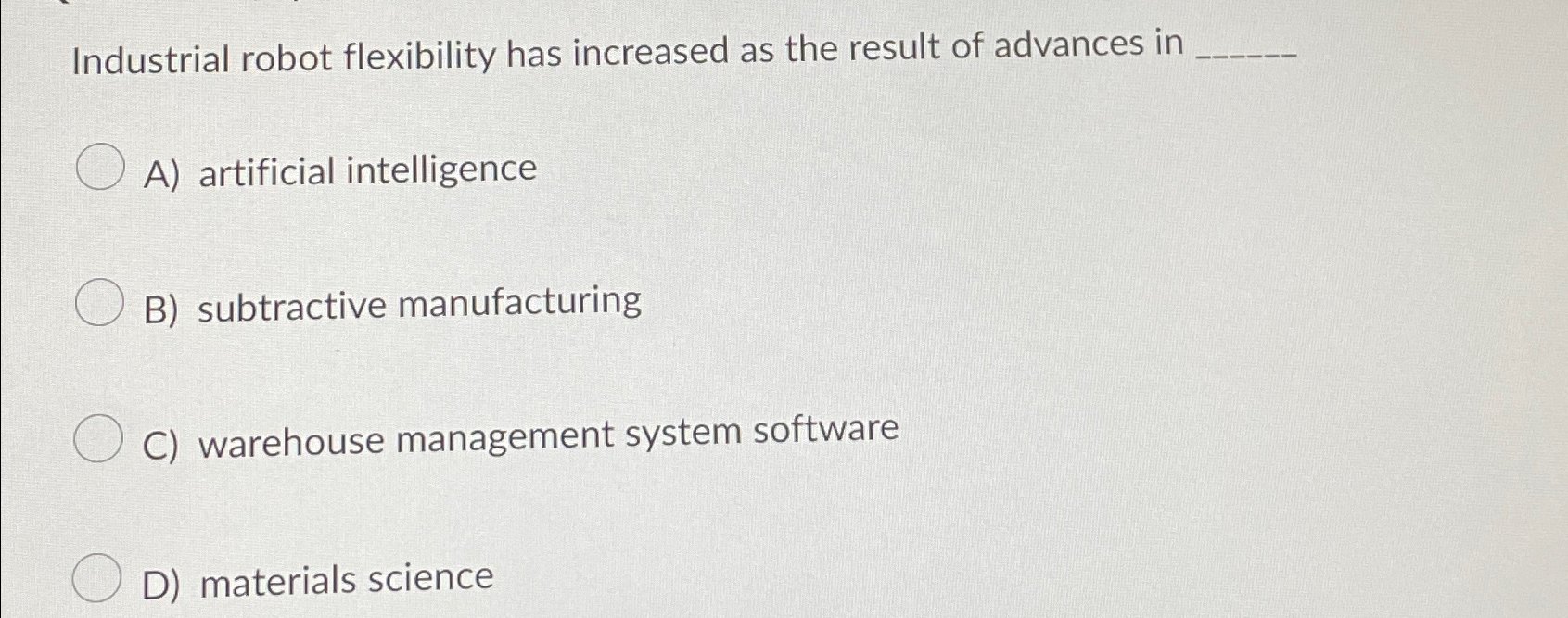 Solved Industrial robot flexibility has increased as the | Chegg.com