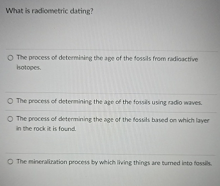 Solved What is radiometric dating?The process of determining | Chegg.com