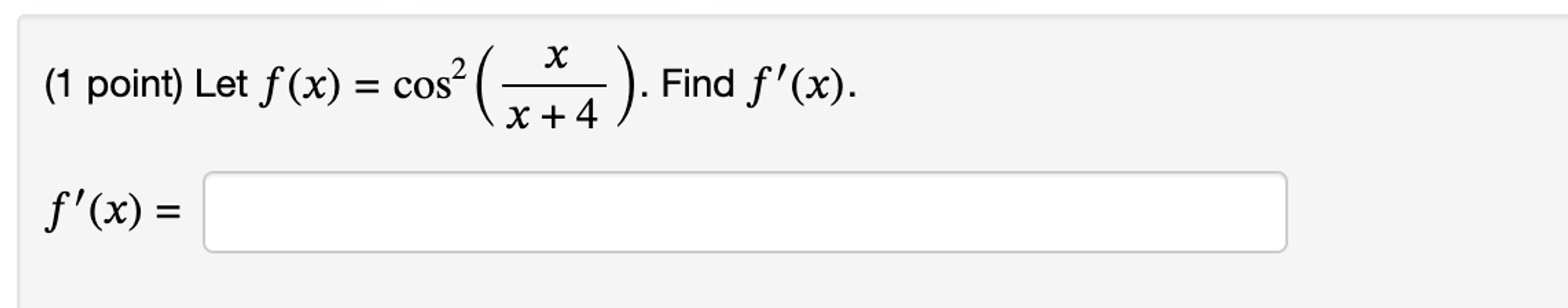 Solved (1 point) Let f(x)=cos2(xx+4). Find f'(x).f'(x)= | Chegg.com Solved (1 point) Let f(x)=cos2(xx+4). Find f'(x).f'(x)= | Chegg.com